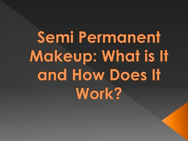 PPT - Semi Permanent Makeup: What is It and How Does It Work | House of ...