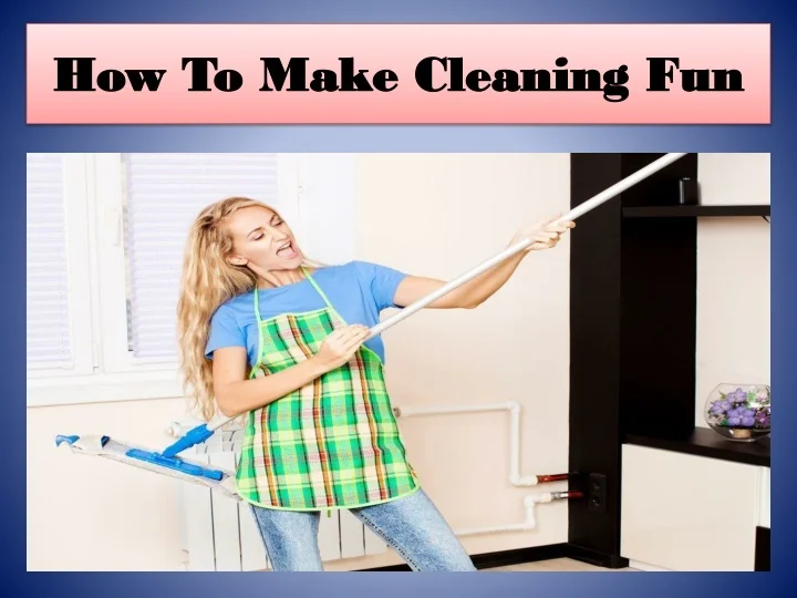 PPT - How To Make Cleaning Fun PowerPoint Presentation, free download ...