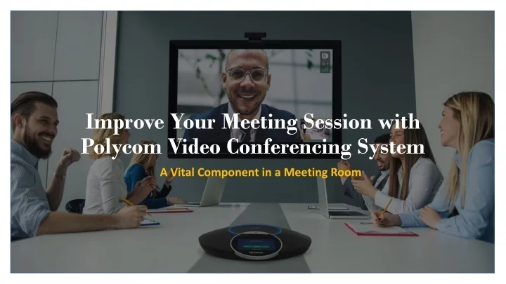 PPT - Improve Business Meeting with Polycom Video Conferencing System ...