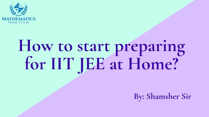 Ppt How To Start Preparing For Iit Jee At Home Powerpoint