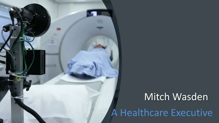 PPT - Mitch Wasden Executive Roles in the Healthcare Industry ...