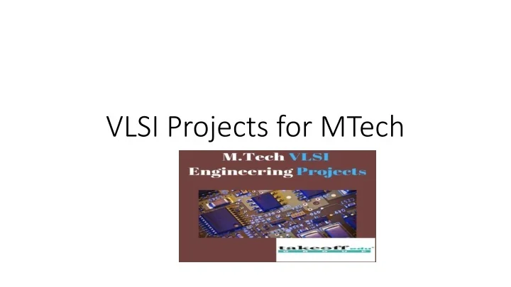 PPT - VLSI Projects for MTech PowerPoint Presentation, free download - ID:10847225
