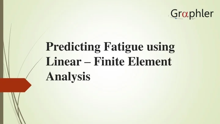 PPT - Predicting Fatigue using Linear – Finite Element Analysis PowerPoint Presentation - ID ...