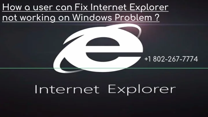 PPT - How a user can Fix Internet Explorer not working on Windows Problem ? PowerPoint ...