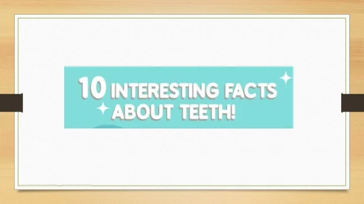 PPT - 10 Interesting Facts About Teeth PowerPoint Presentation, free ...