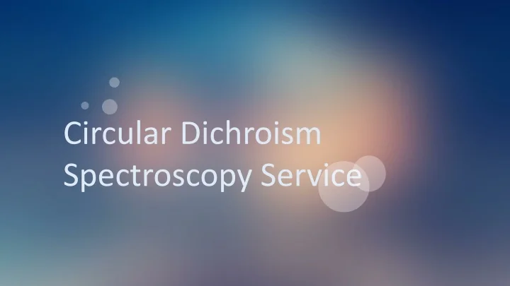PPT - Circular Dichroism Spectroscopy Service PowerPoint Presentation ...