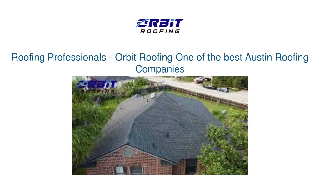 PPT - Roofing Professionals - Orbit Roofing One of the best Austin ...