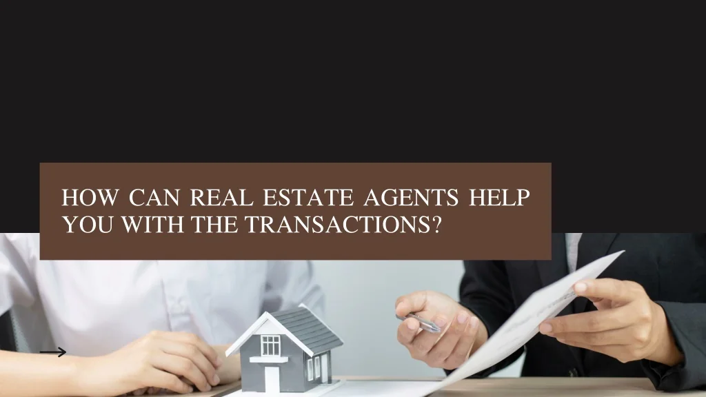 PPT - How can Real Estate Agent Help you with the Transactions ...