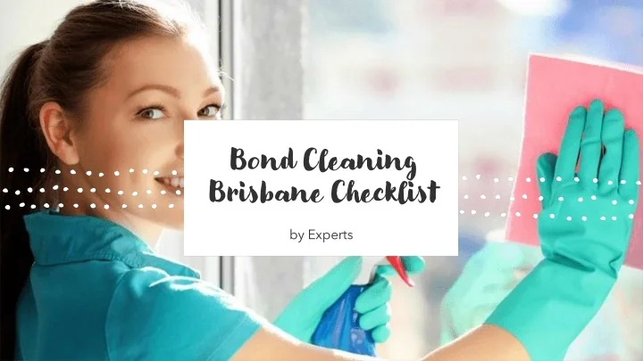 PPT - Bond Cleaning Brisbane Checklist by Experts PowerPoint ...