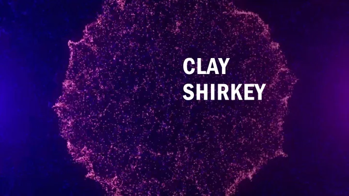 PPT - CLAY shirkey PowerPoint Presentation, free download - ID:10885061