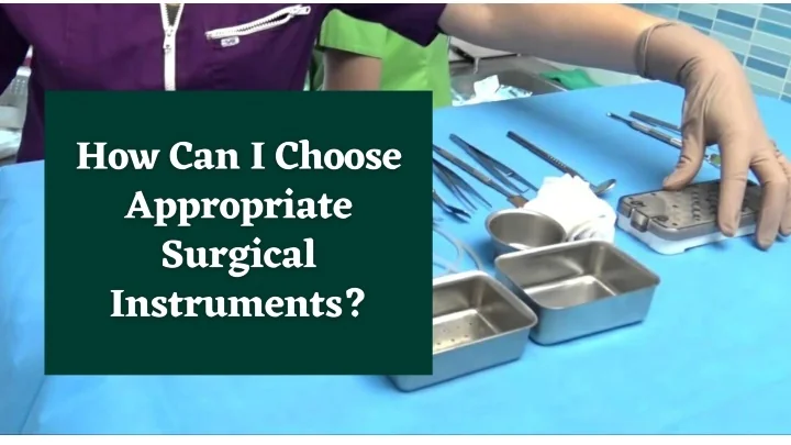PPT - Some Useful Ways to Choose the Appropriate Surgical Instruments ...