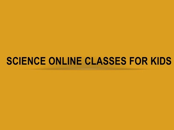 PPT - Science Online Classes For Kids PowerPoint Presentation, free ...