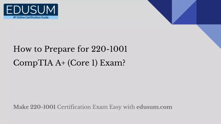 PPT - How to Prepare for 220-1001 CompTIA A (Core 1) Exam? PowerPoint ... PPT - How to Prepare for 220-1001 CompTIA A (Core 1) Exam? PowerPoint ...