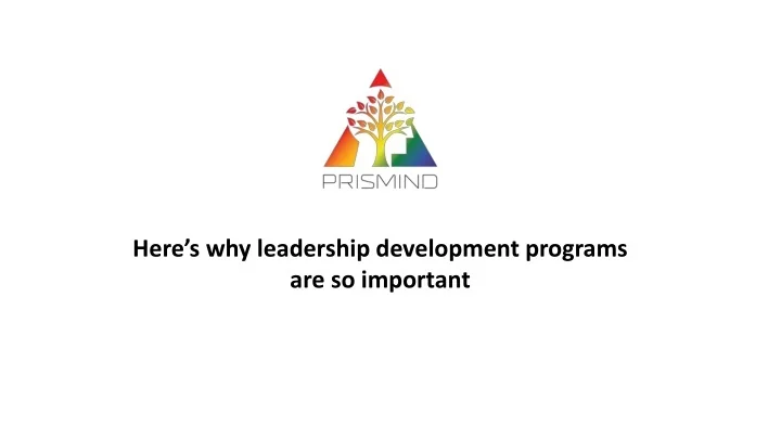 PPT - Here’s why leadership development programs are so important ...