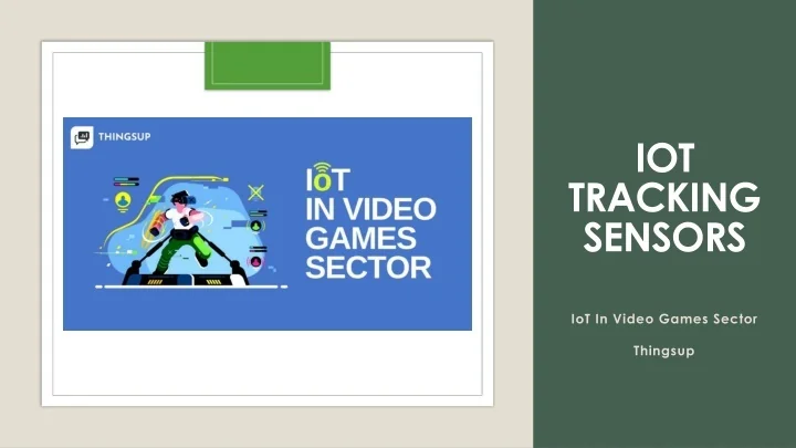 PPT - IoT Tracking Sensors And Other IoT In Video Games Sector ...