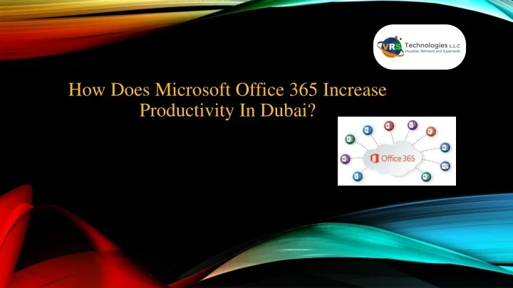 PPT - How does Microsoft Office 365 Increase Productivity in Dubai? PowerPoint Presentation - ID ...