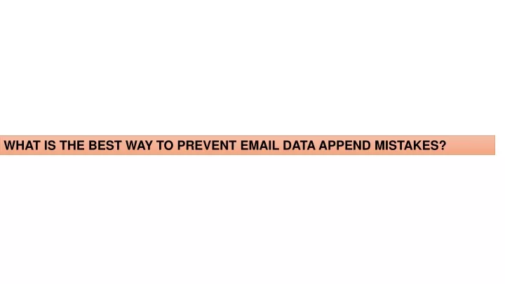 PPT - What is the best way to prevent Email data append mistakes ... PPT - What is the best way to prevent Email data append mistakes ...