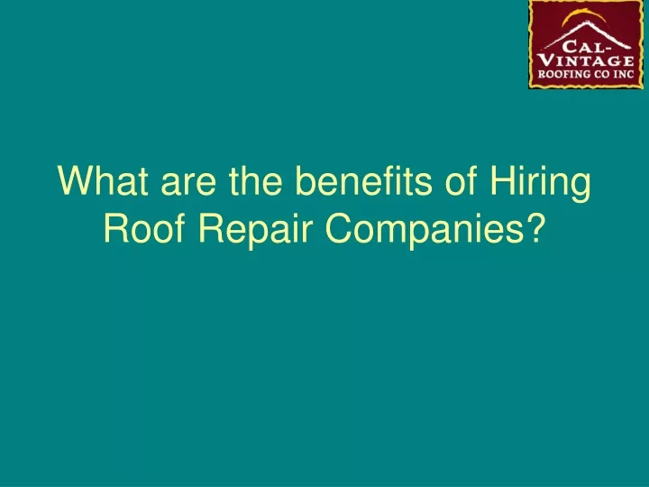Ppt What Are The Benefits Of Hiring Roof Repair Companies Powerpoint