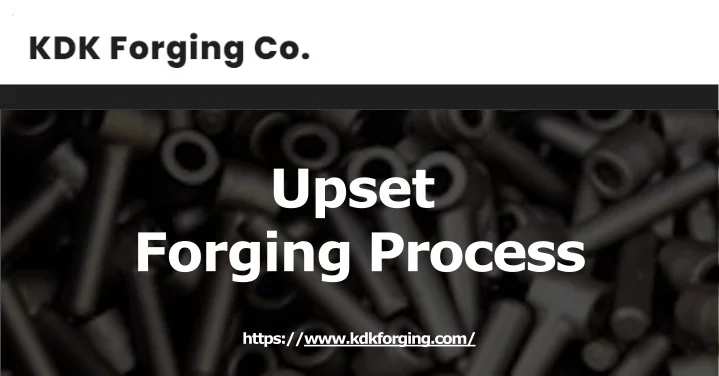 PPT - Specialized upset process forging process in USA- KDK Forging Co ...