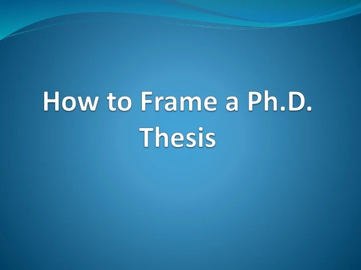 PPT - How To Structure A PhD Thesis PowerPoint Presentation, free ...