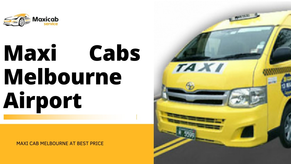 PPT - Maxi Cabs Melbourne Airport | Maxi Cab Melbourne PowerPoint ... PPT - Maxi Cabs Melbourne Airport | Maxi Cab Melbourne PowerPoint ...