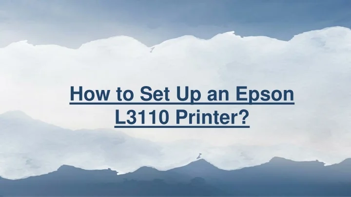 PPT - How to Set Up an Epson L3110 Printer PowerPoint Presentation ...
