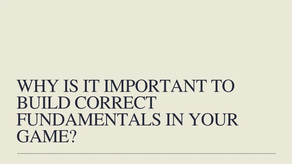 PPT - Why is it Important to build Correct Fundamentals in Your Game ...