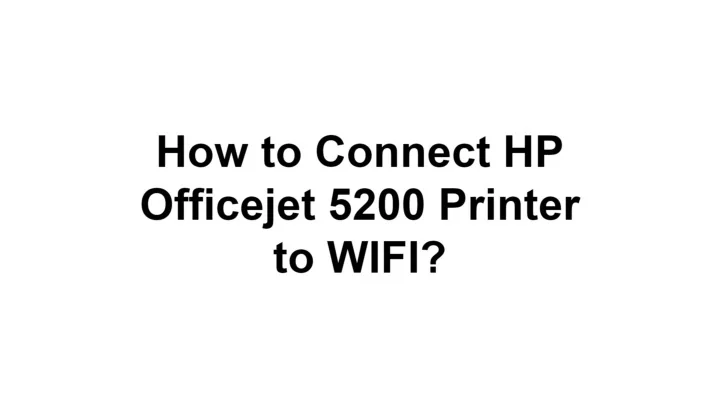 PPT - How to Connect HP Officejet 5200 Printer to WIFI_ PowerPoint ...