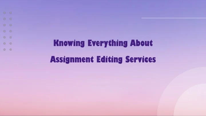 PPT - Knowing Everything About Assignment Editing Services PowerPoint ...