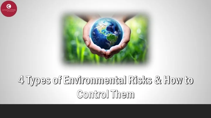 PPT - 4 Types of Environmental Risks & How to Control Them PowerPoint ...