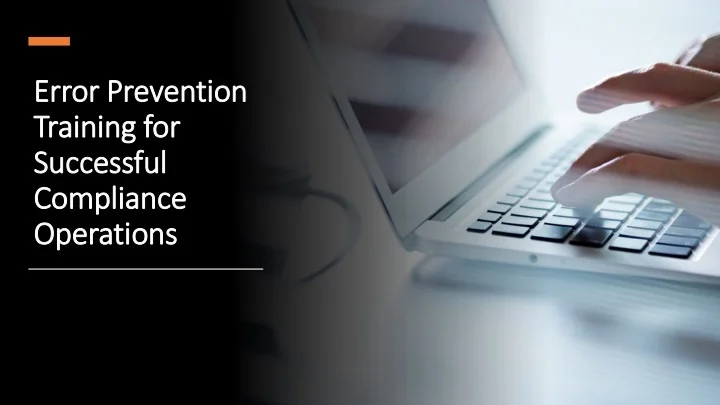 PPT - Error Prevention Training for Successful Compliance Operations ...