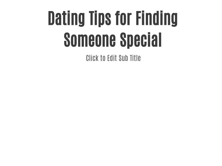 PPT - Dating Tips for Finding Someone Special PowerPoint Presentation ...