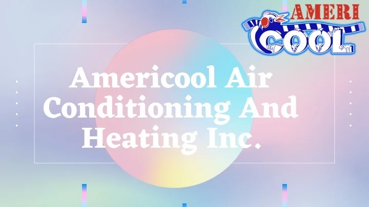 PPT - Americool Air Conditioning And Heating Inc. PowerPoint ...