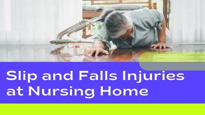 PPT - Slip and Falls Injuries at Nursing Home PowerPoint Presentation ...