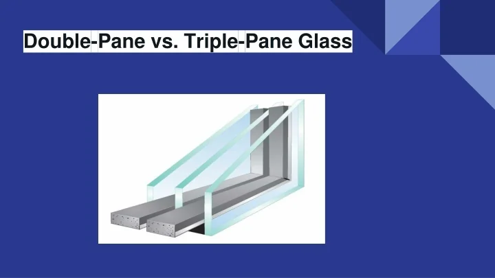 PPT - Double Pane vs triple pane Windows PowerPoint Presentation, free ...