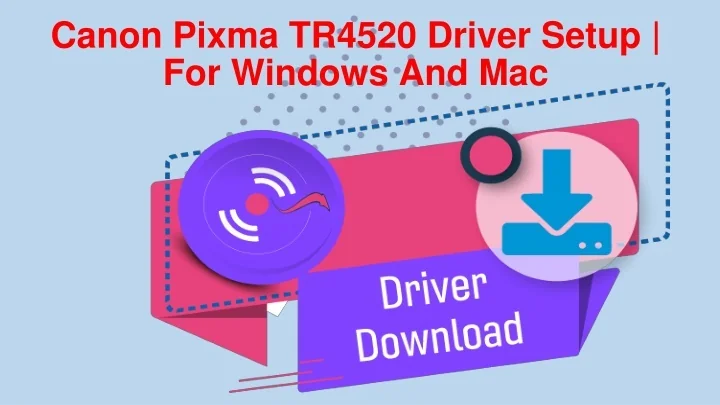 PPT - Canon Pixma TR4520 Driver Setup | For Windows And Mac PowerPoint ...