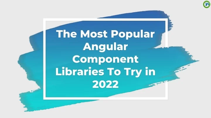 PPT - The Most Popular Angular Component Libraries To Try in 2022 ...