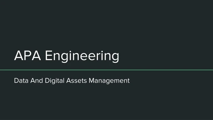 PPT - APA Engineering - Data and digital assets Management PowerPoint ...