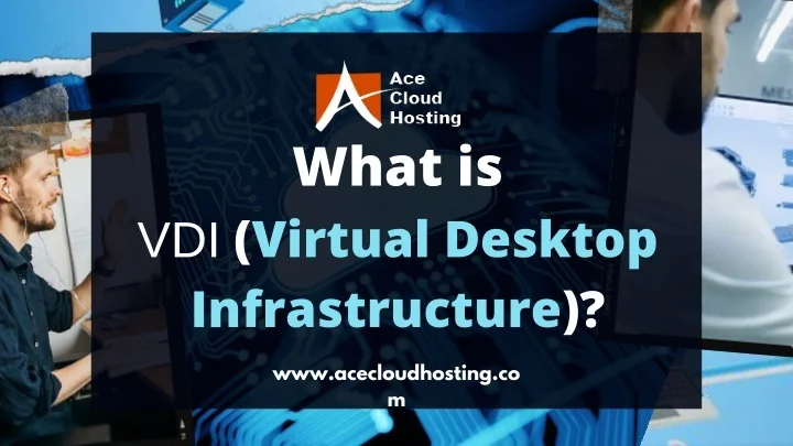 PPT - What is VDI (Virtual Desktop Infrastructure) - Ace Cloud Hosting ...