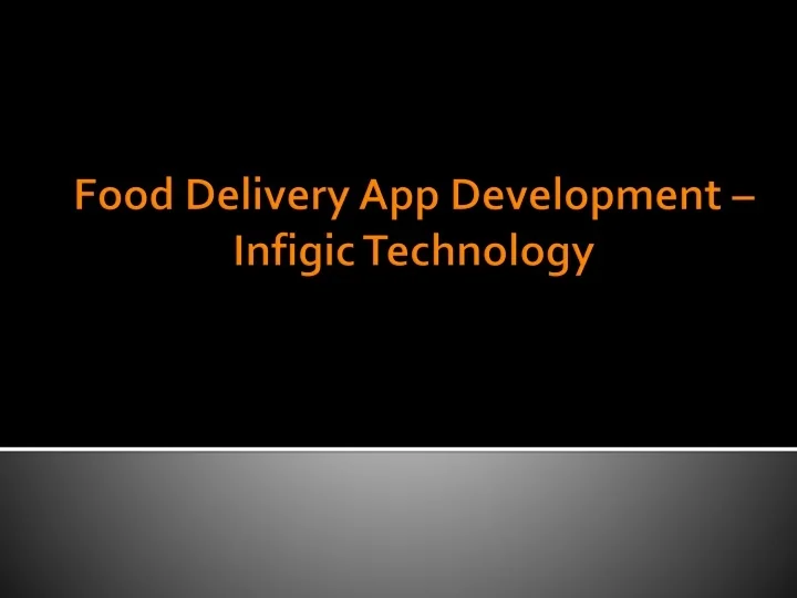 PPT - Food Delivery App Development - Infigic Technology PowerPoint Presentation - ID:11056415