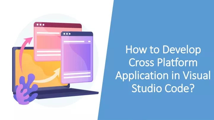 PPT - How to Develop Cross Platform Application in Visual Studio Code ... PPT - How to Develop Cross Platform Application in Visual Studio Code ...