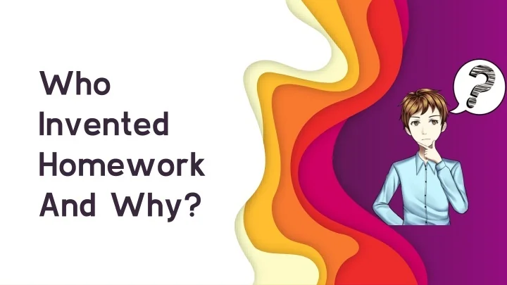 PPT - Who Invented Homework And Why PowerPoint Presentation, free ...