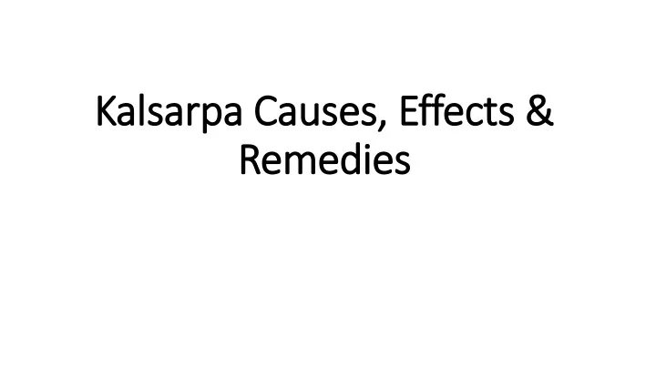PPT - Kalsarpa Causes, Effects & Remedies PowerPoint Presentation, free ...