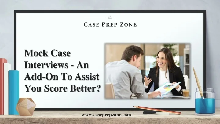 PPT - Mock Case Interviews - A add-on to Help You Achieve Better ...