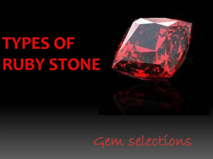 PPT - Types of RUBY Gemstones PowerPoint Presentation, free download ...