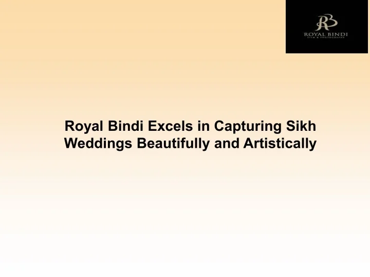 PPT - Royal Bindi Excels in Capturing Sikh Weddings Beautifully and Artistically PowerPoint ...