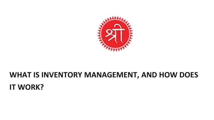 PPT - WHAT IS INVENTORY MANAGEMENT, AND HOW DOES IT WORK_ PowerPoint ...