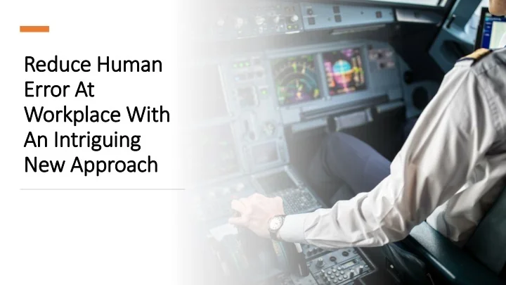 PPT - Reduce Human Error At Workplace With An Intriguing New Approach ...