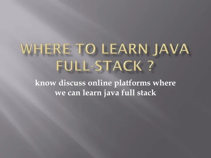 PPT - Where to learn Java full-stack PowerPoint Presentation, free ...