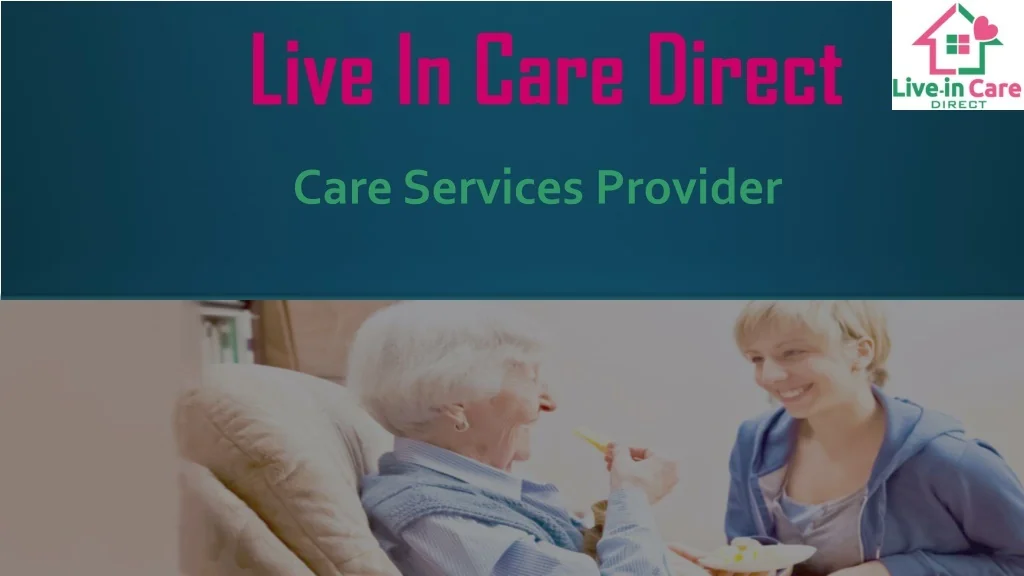 PPT - What makes Live-in Care Direct different from other care agencies ...
